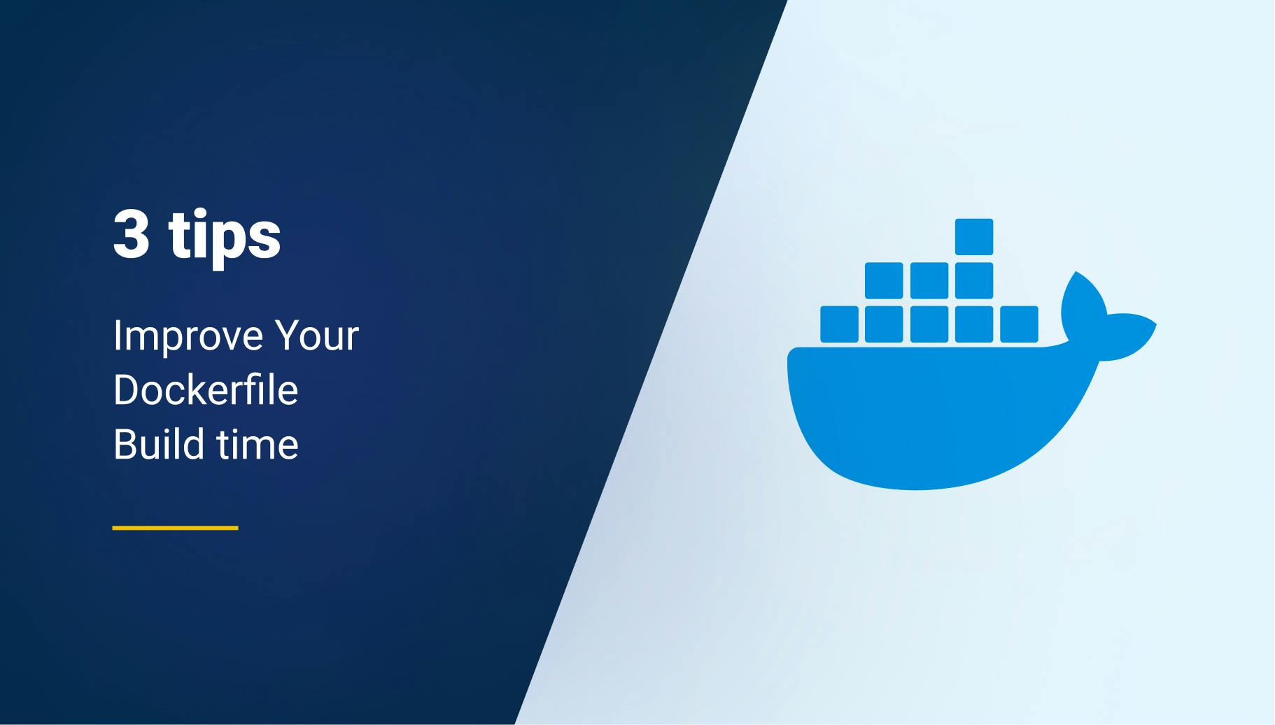 3 Tips to Improve Your Dockerfile Build Time